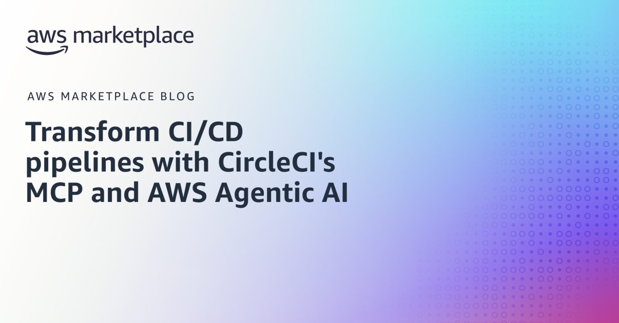 Transform CI/CD pipelines with CircleCI’s MCP and AWS Agentic AI | AWS Marketplace