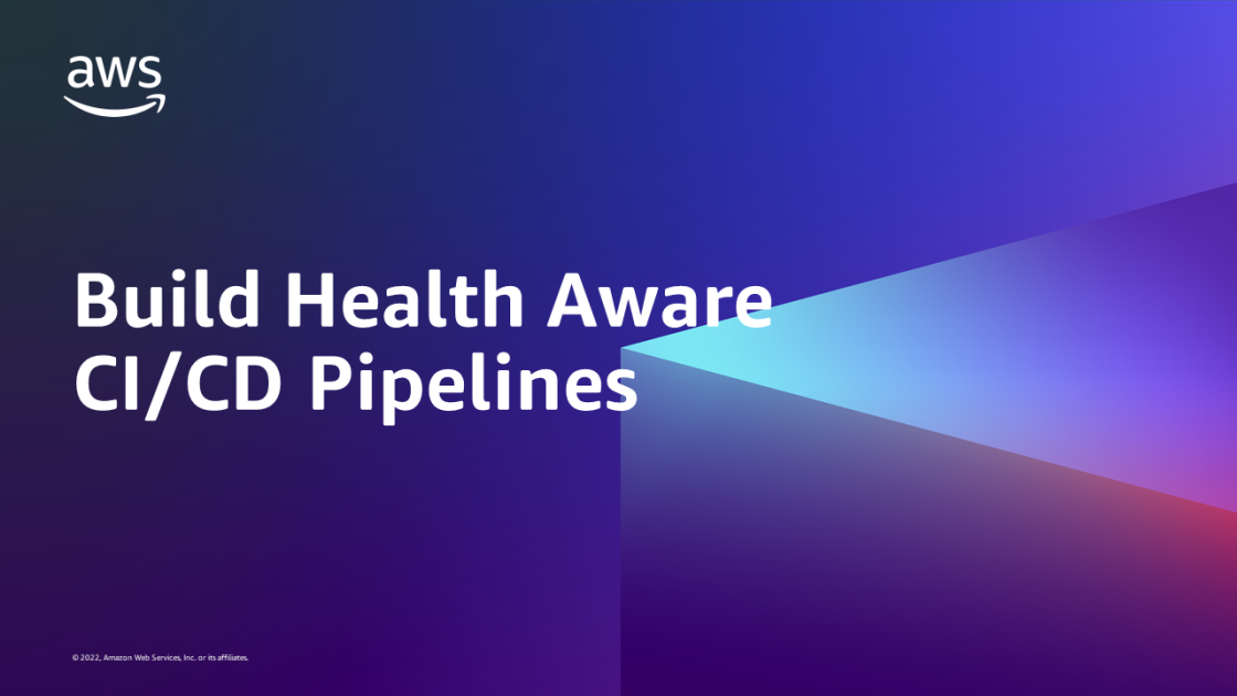 Build Health Aware CI/CD Pipelines | AWS DevOps & Developer Productivity Blog