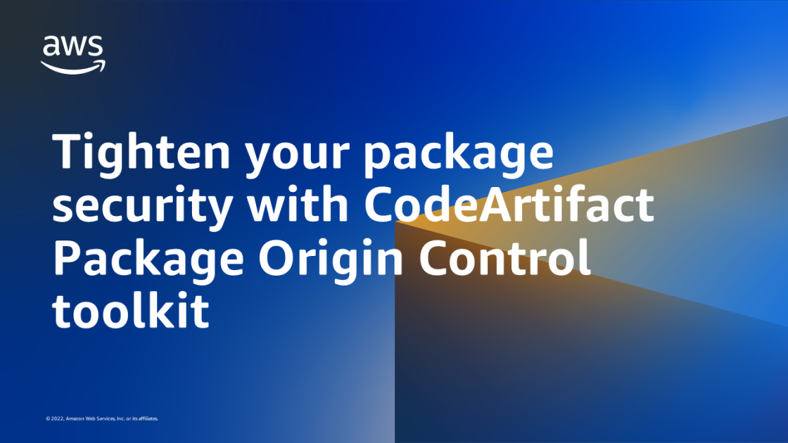 Tighten Your Package Security With Codeartifact Package Origin Control Toolkit Aws Devops Blog 4750