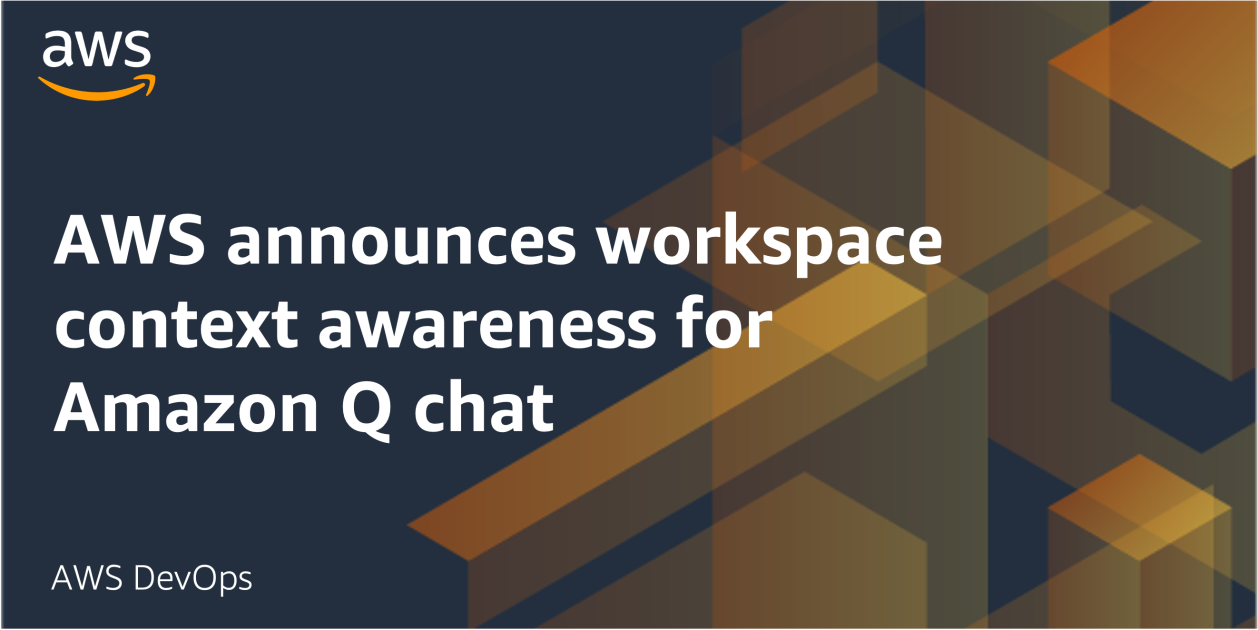 AWS announces workspace context awareness for Amazon Q Developer chat | AWS DevOps & Developer ...