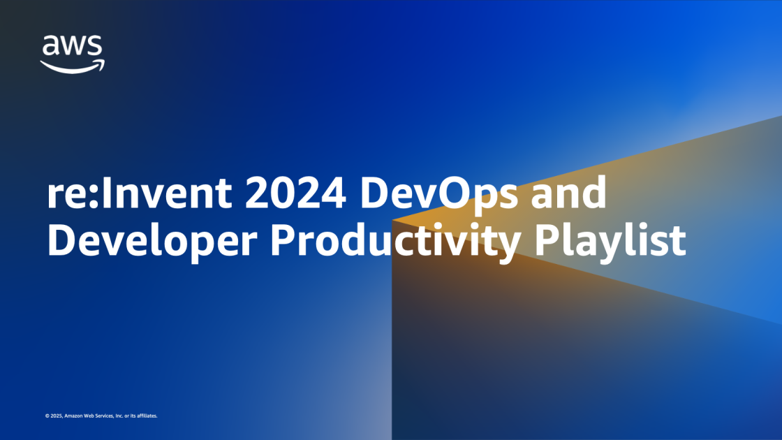 re:Invent 2024 DevOps and Developer Productivity Playlist | AWS DevOps & Developer Productivity Blog
