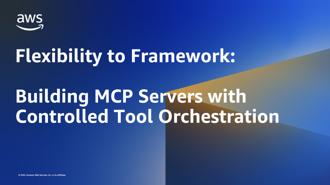 Flexibility to Framework: Building MCP Servers with Controlled Tool Orchestration | AWS DevOps ...