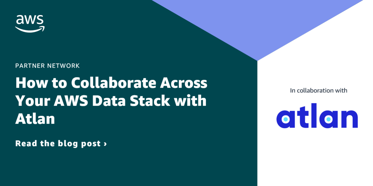 How to Collaborate Across Your AWS Data Stack with Atlan | AWS Partner Network (APN) Blog