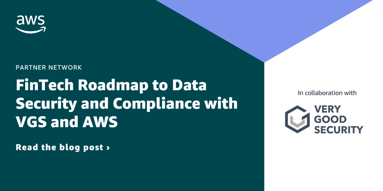 A FinTech Roadmap to Data Security and Compliance with VGS and AWS ...