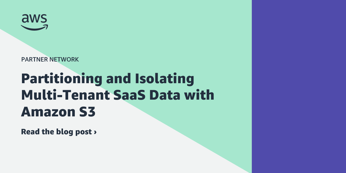 Partitioning And Isolating Multi Tenant Saas Data With Amazon S3 Aws Partner Network Apn Blog