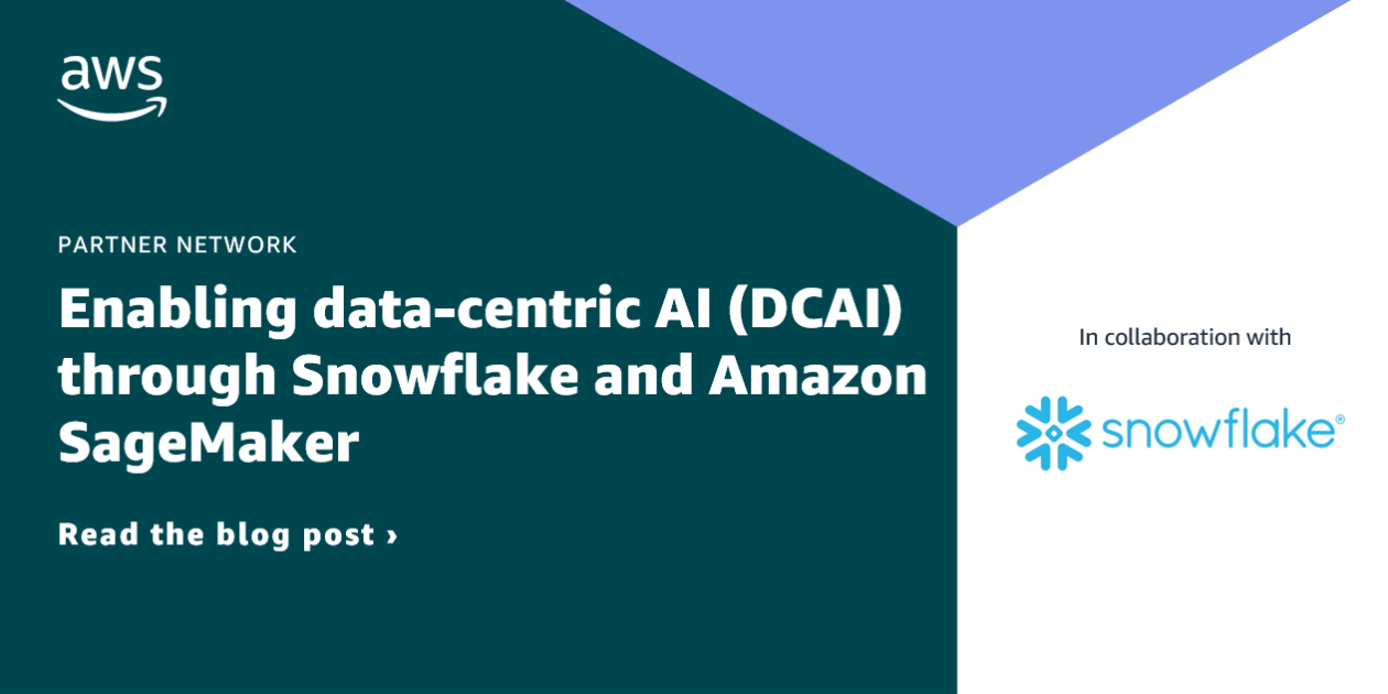 Enabling Data-Centric Artificial Intelligence Through Snowflake and Amazon SageMaker | AWS ...