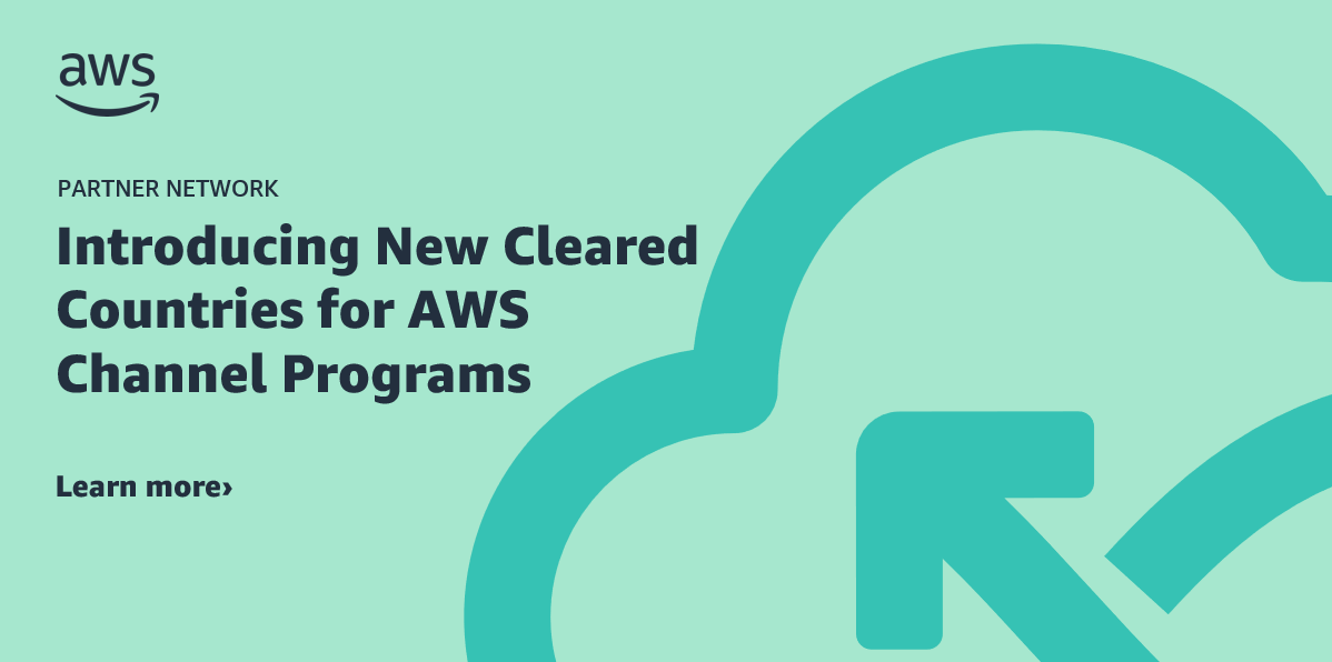 Introducing New Cleared Countries for AWS Channel Programs | AWS ...
