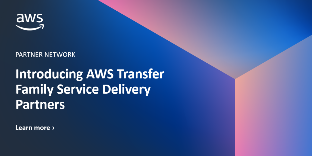 Introducing AWS Transfer Family Service Delivery Partners | AWS Partner Network (APN) Blog