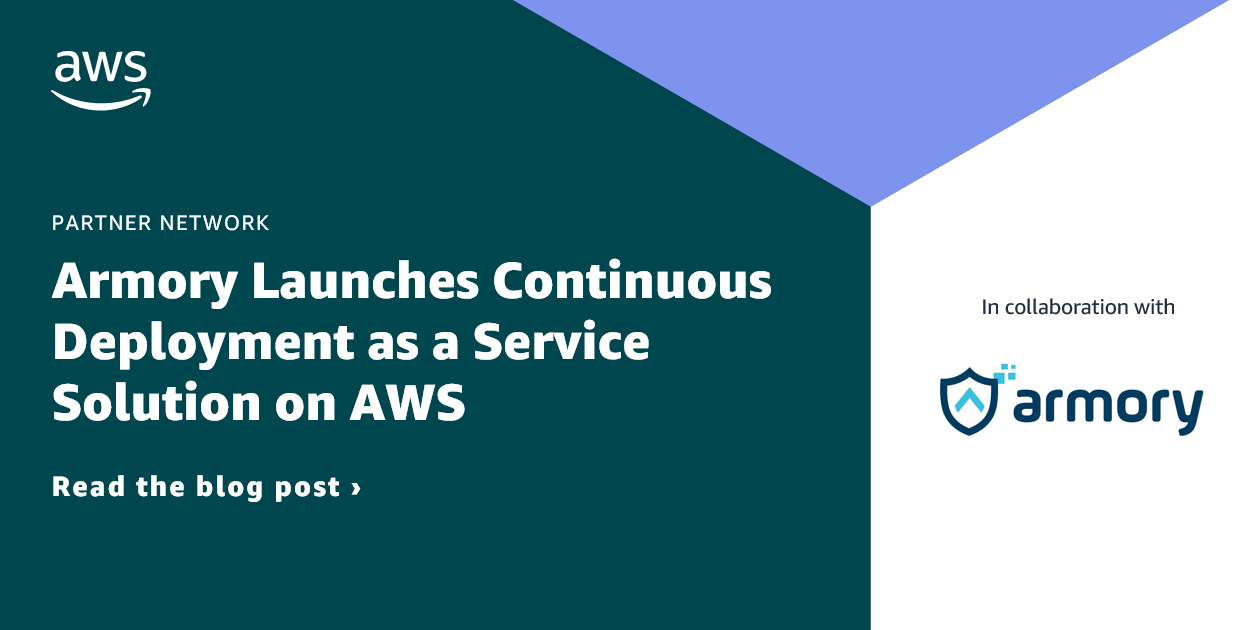 Armory Launches Continuous Deployment-as-a-Service Solution with Support from AWS SaaS Factory ...