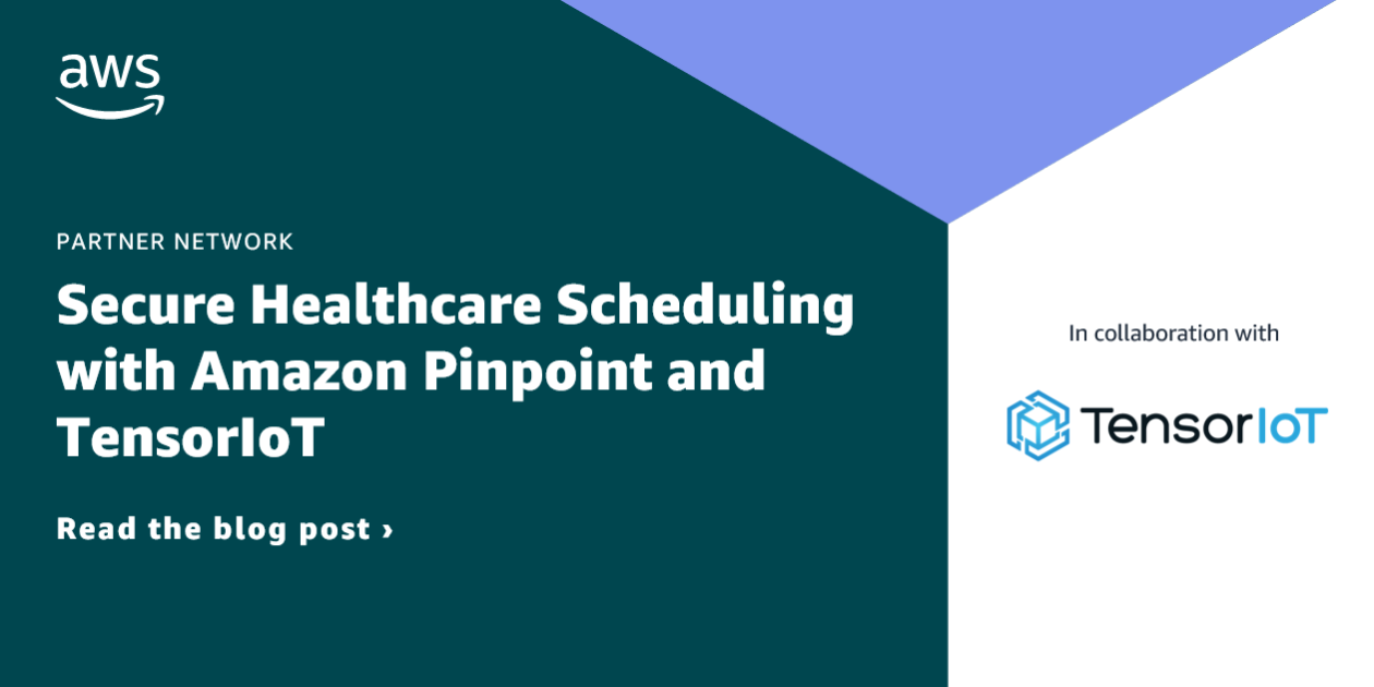 Secure Healthcare Scheduling with Amazon Pinpoint and TensorIoT | AWS Partner Network (APN) Blog