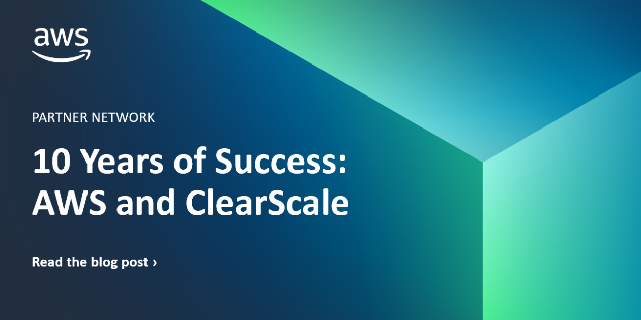 10 Years of Success: AWS and ClearScale | AWS Partner Network (APN) Blog