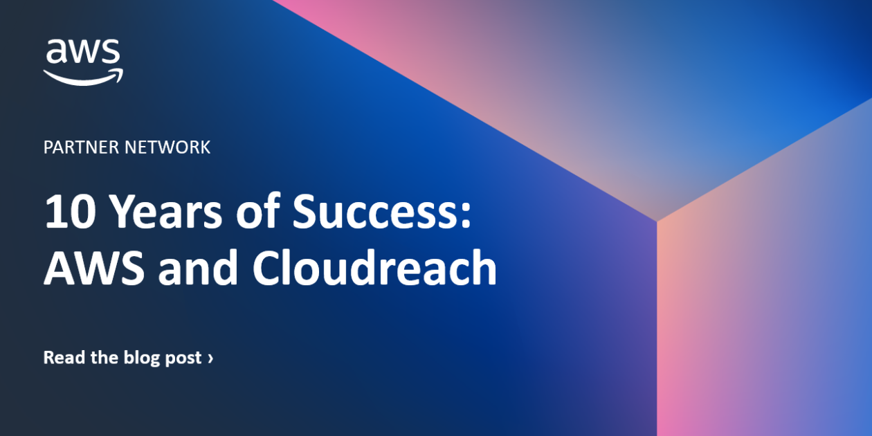 10 Years of Success: AWS and Cloudreach, an Atos Company | AWS Partner ...