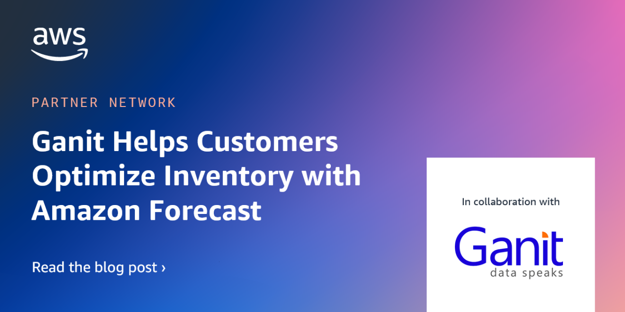 How Ganit Helps Customers Optimize Their Inventory by Leveraging Amazon Forecast | AWS Partner ...