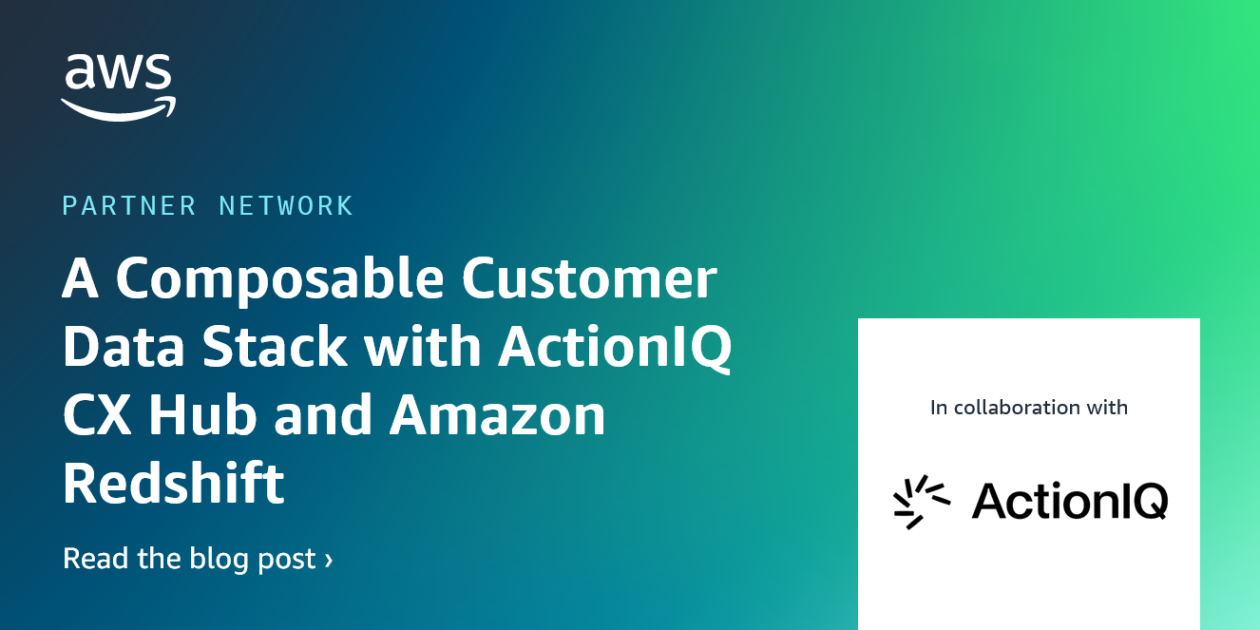 A Composable Customer Data Stack With Actioniq Cx Hub And Amazon Redshift Aws Partner Network