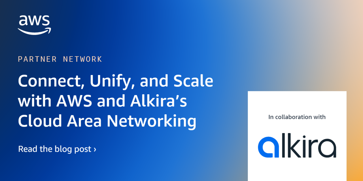 Connect, Unify, and Scale with AWS and Alkira’s Cloud Area Networking | AWS Partner Network (APN ...