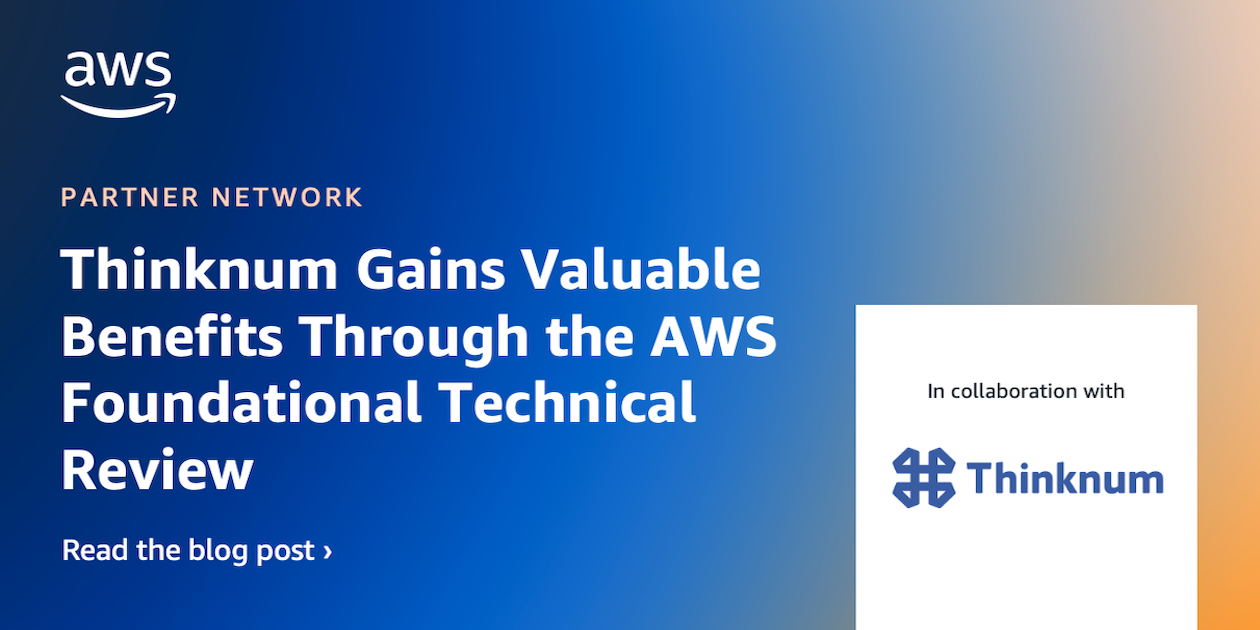 Thinknum Gains Valuable Benefits Through the AWS Foundational Technical Review | AWS Partner ...