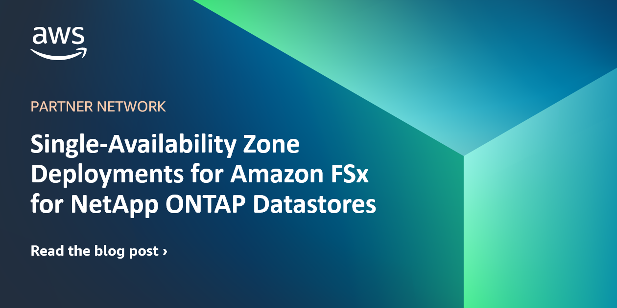 Reduce Storage Costs with Single-Availability Zone Deployments for Amazon FSx for NetApp ONTAP ...