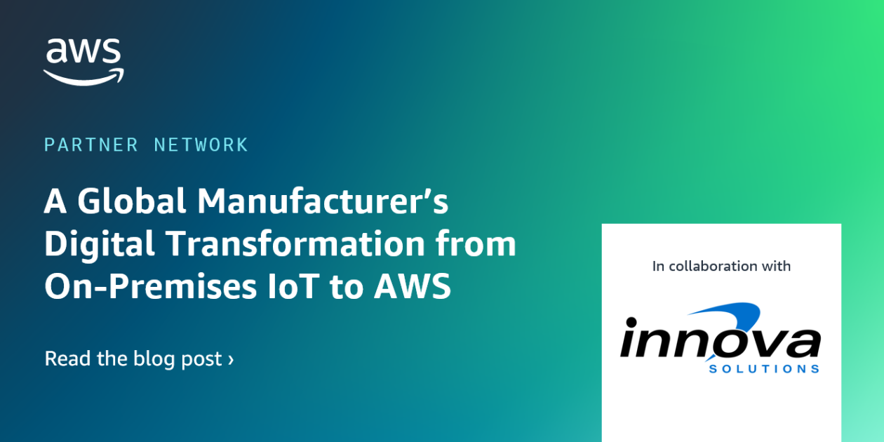 A Global Manufacturer’s Digital Transformation from On-Premises IoT to ...