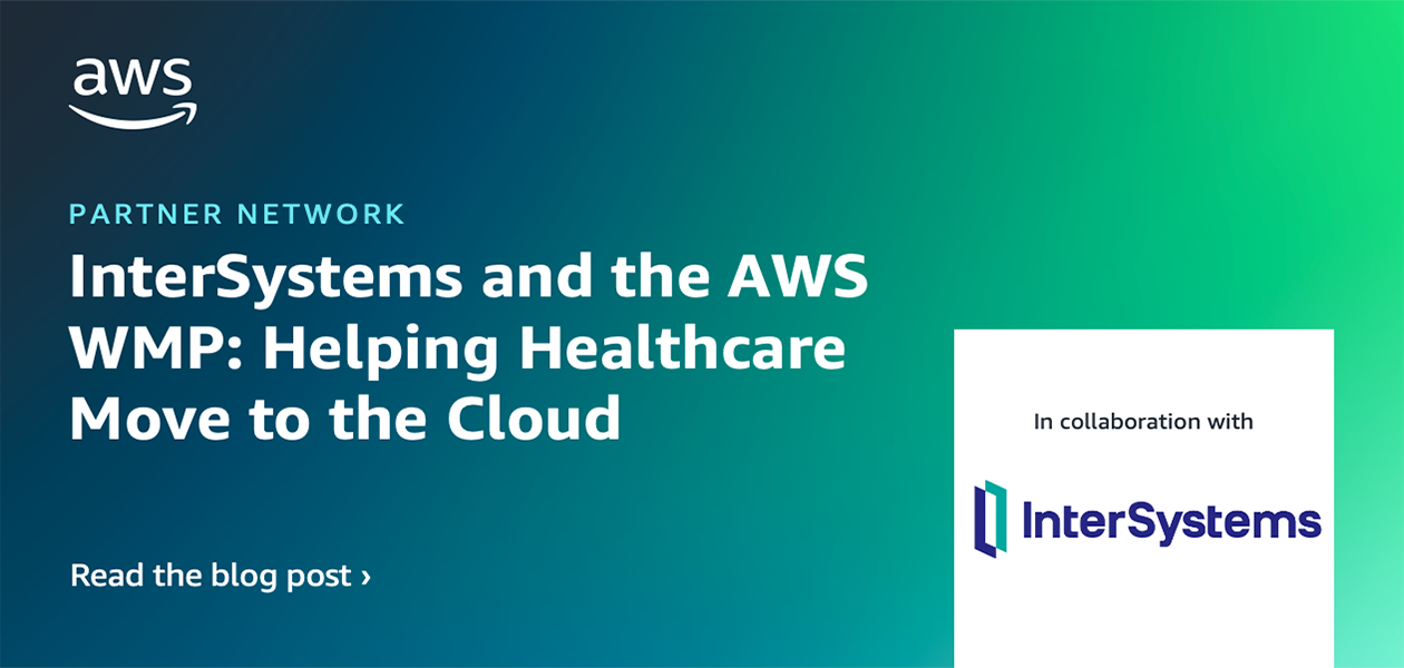 InterSystems and the AWS Workload Migration Program: Helping Healthcare ...