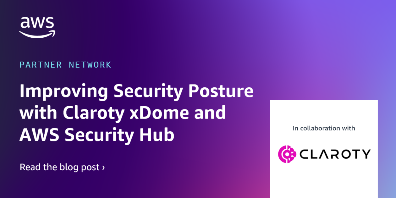 Improve Your Security Posture with Claroty xDome Integration with AWS ...