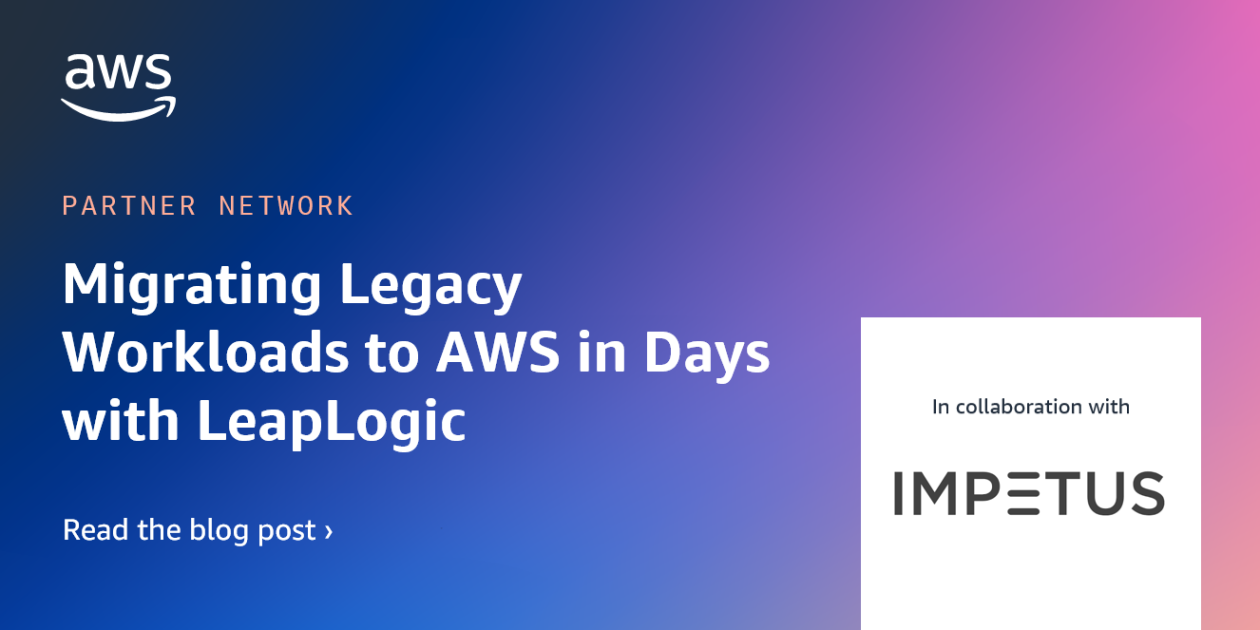 Migrating Legacy Workloads to AWS in Days with LeapLogic | AWS Partner Network (APN) Blog