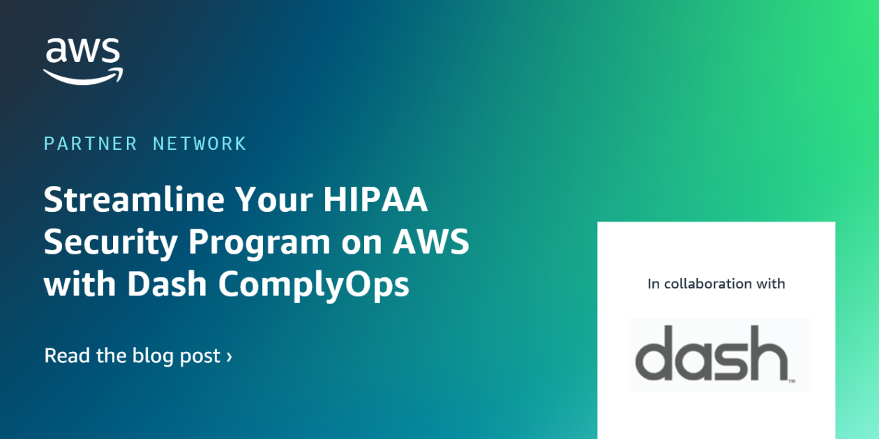 Streamline Your HIPAA Security Program on AWS with Dash ComplyOps | AWS Partner Network (APN) Blog