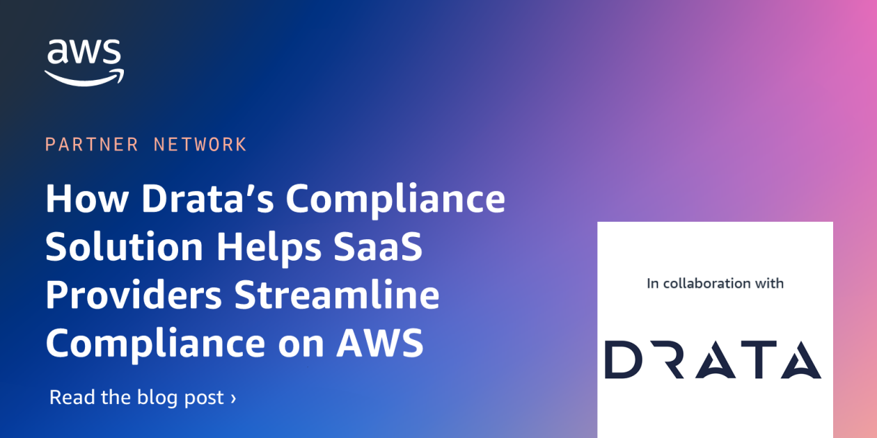 How Drata’s Continuous Compliance Solution Helps SaaS Providers Streamline Compliance on AWS ...