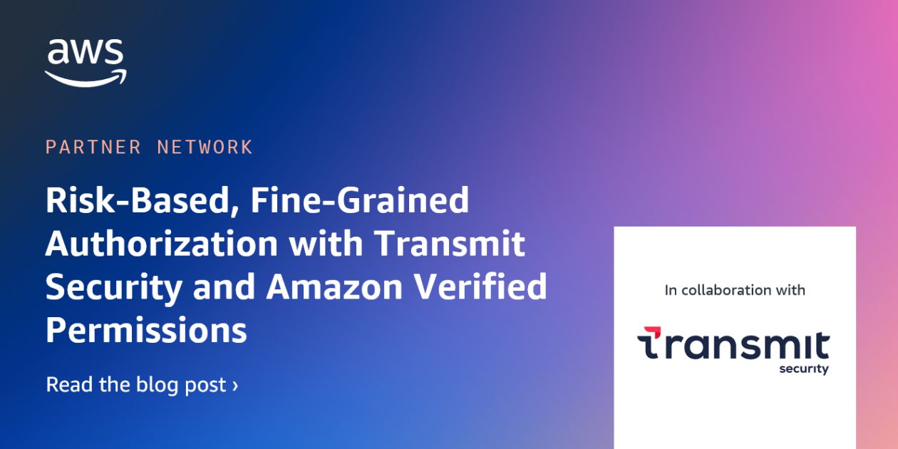 Risk-Based, Fine-Grained Authorization with Transmit Security and Amazon Verified Permissions ...