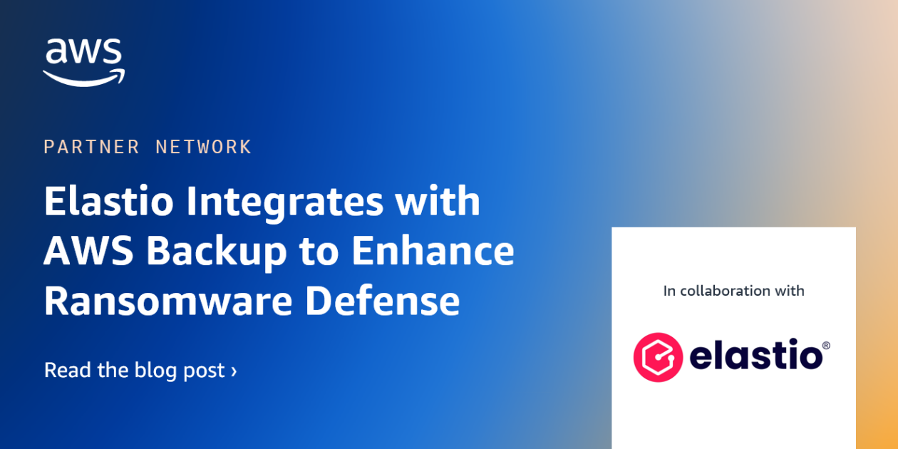 Elastio Integrates with AWS Backup for Secure Backups to Enhance ...