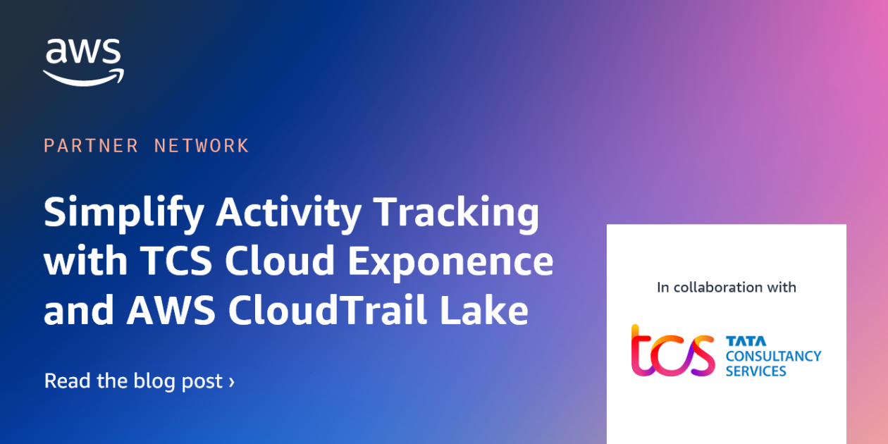 Simplify Activity Tracking with TCS Cloud Exponence and AWS CloudTrail Lake | AWS Partner ...
