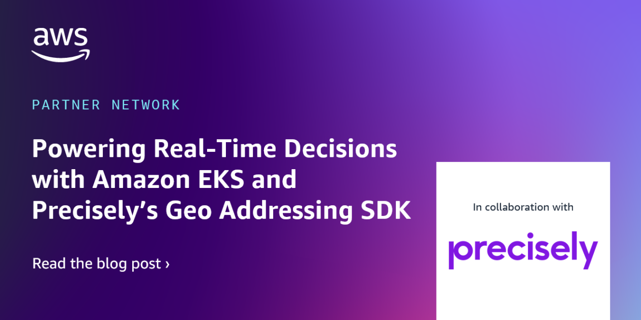 How Amazon EKS and Precisely’s Geo Addressing SDK Power Real-Time Decisions | AWS Partner ...