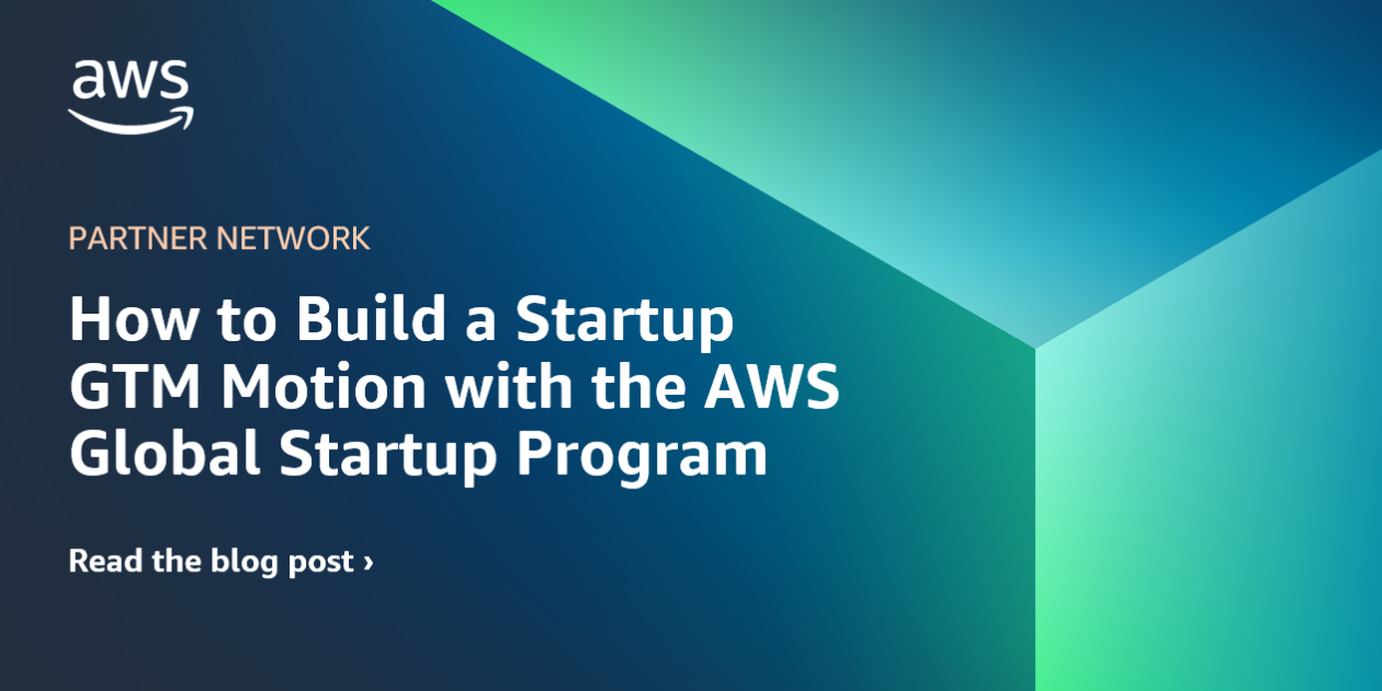 How to Build a Startup Go-To-Market Motion with the AWS Global Startup ...