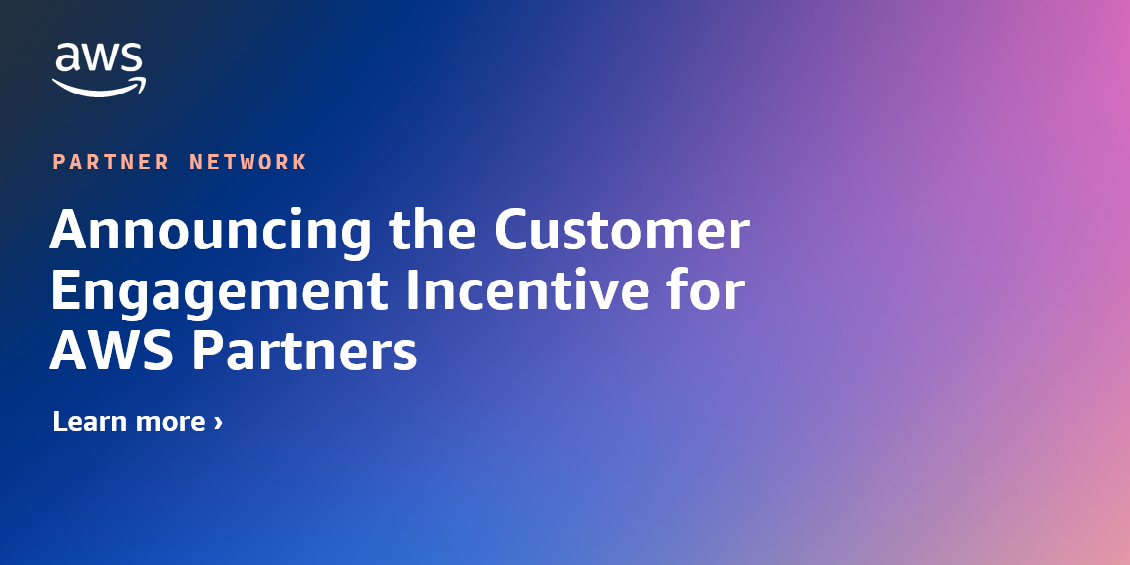 Announcing the Customer Engagement Incentive for AWS Partners | AWS ...