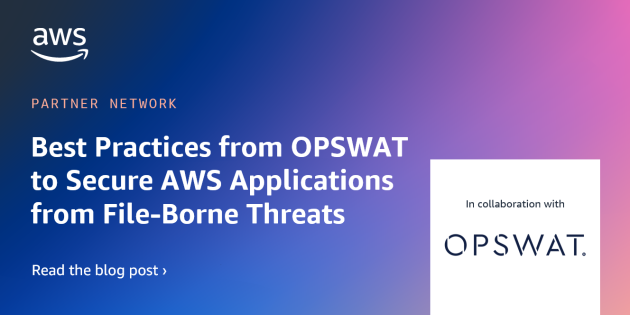 Best Practices from OPSWAT to Secure AWS Applications from File-Borne ...