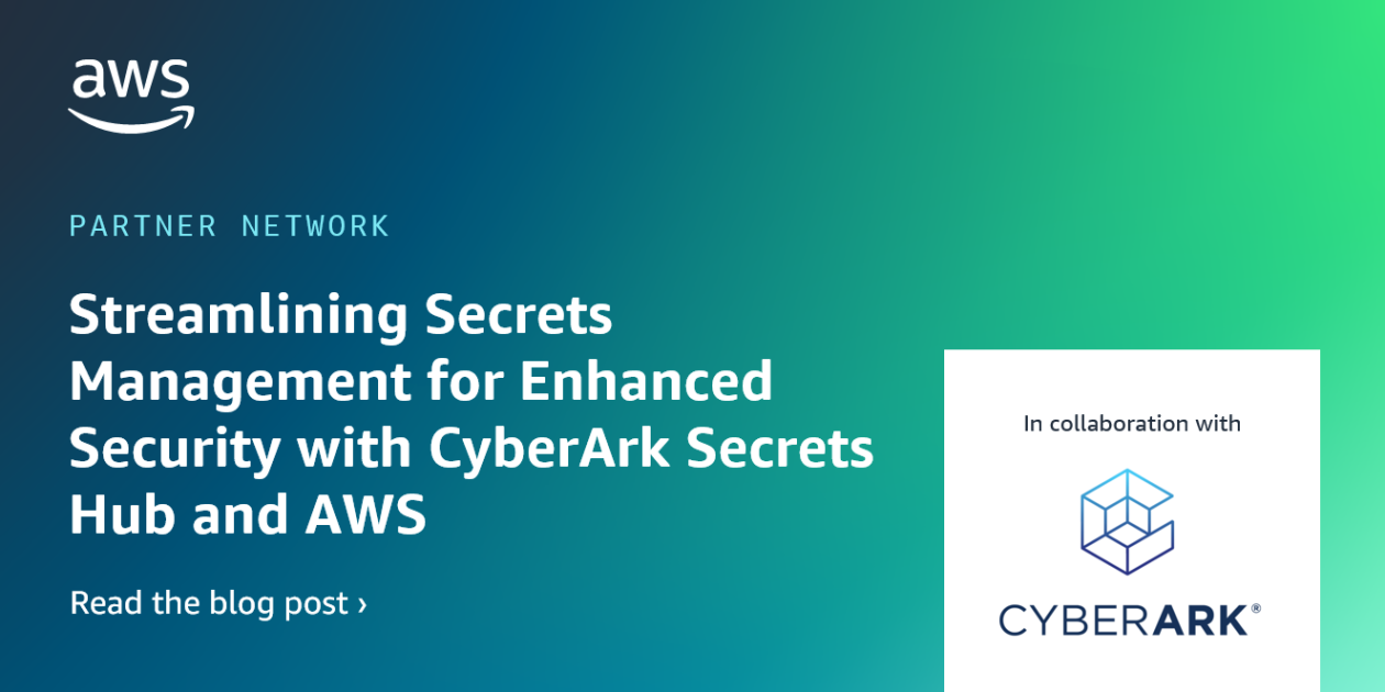 Streamlining Secrets Management For Enhanced Security Using Cyberark Secrets Hub And Aws Aws 