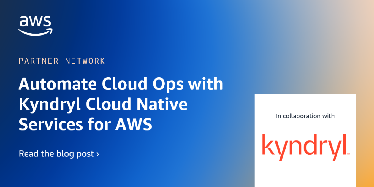 Simplify, Optimize, and Automate Cloud Operations with Kyndryl Cloud Native Services for AWS ...
