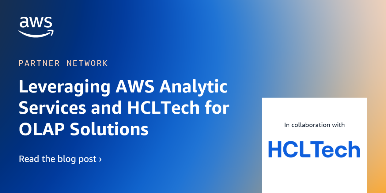 Leveraging AWS Analytic Services and HCLTech Frameworks for OLAP ...