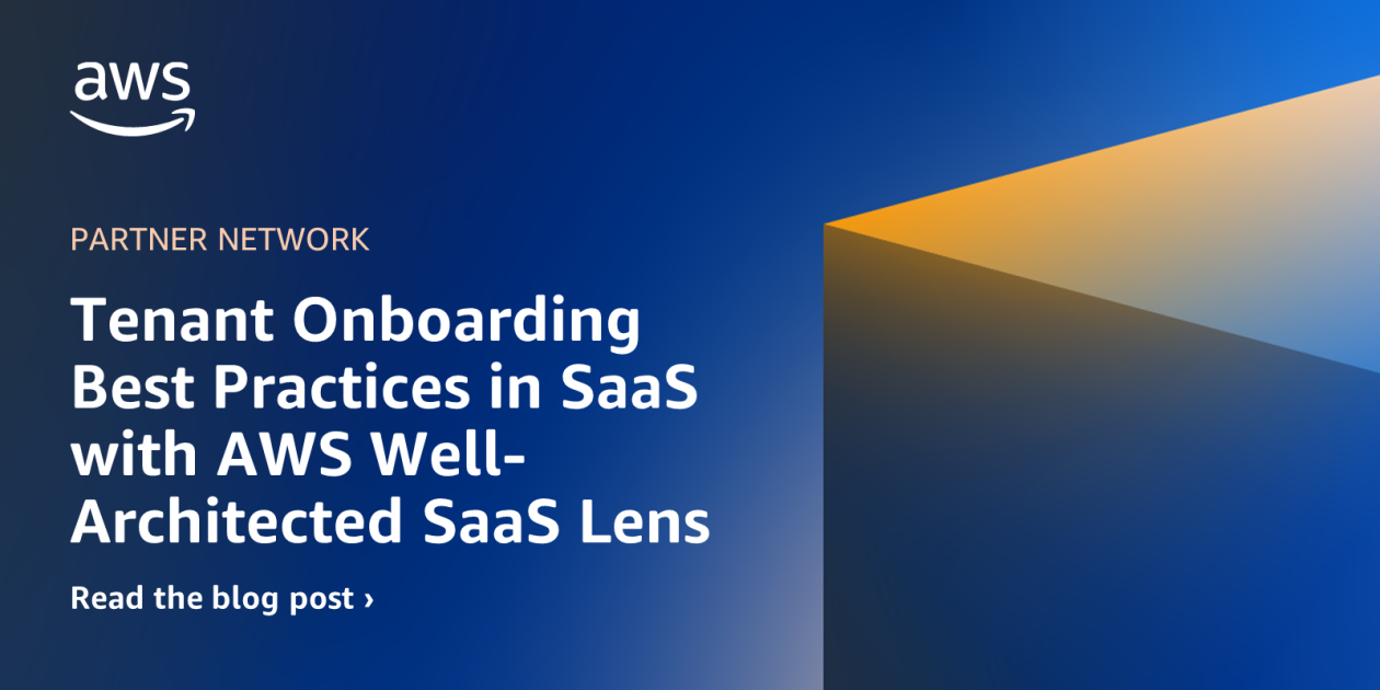 Tenant Onboarding Best Practices in SaaS with the AWS Well-Architected SaaS Lens | AWS Partner ...