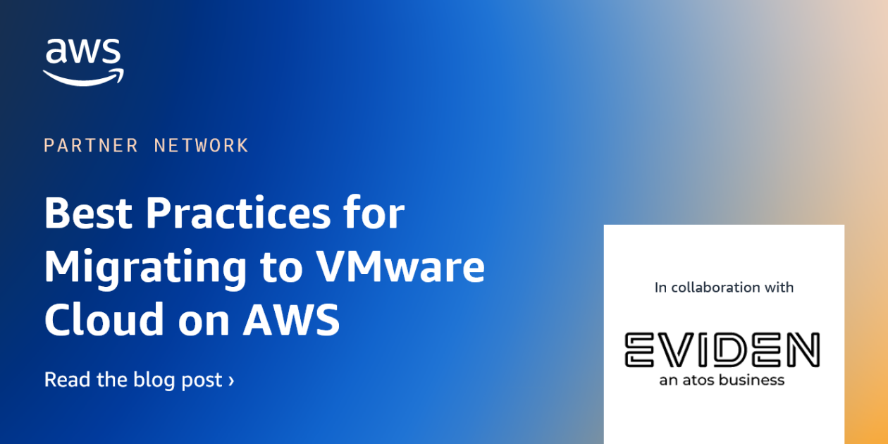 Best Practices from Eviden, an Atos Business, for Migrating to VMware Cloud on AWS | AWS Partner ...