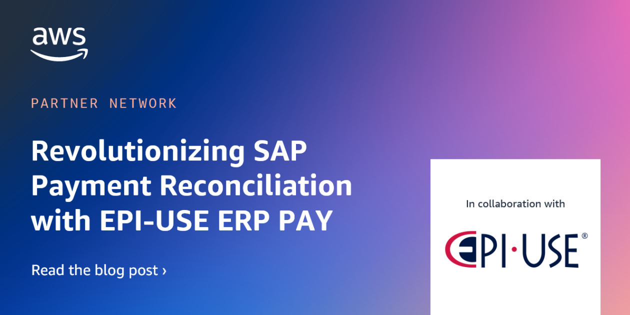 Revolutionizing SAP Payment Reconciliation with EPI-USE ERP PAY on AWS | AWS Partner Network ...