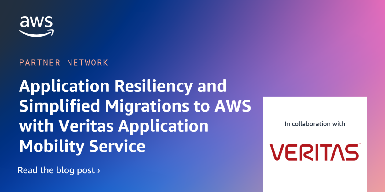 Application Resiliency and Simplified Migrations to AWS with Veritas ... Application Resiliency and Simplified Migrations to AWS with Veritas ...