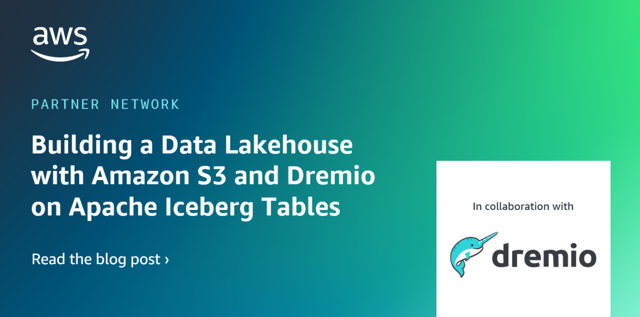 Building a Data Lakehouse with Amazon S3 and Dremio on Apache Iceberg Tables | AWS Partner ...