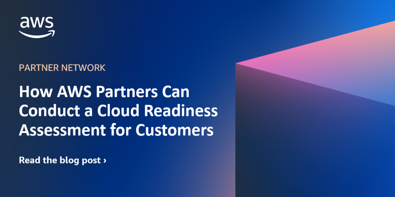 How AWS Partners Can Conduct a High-Quality Cloud Readiness Assessment ...