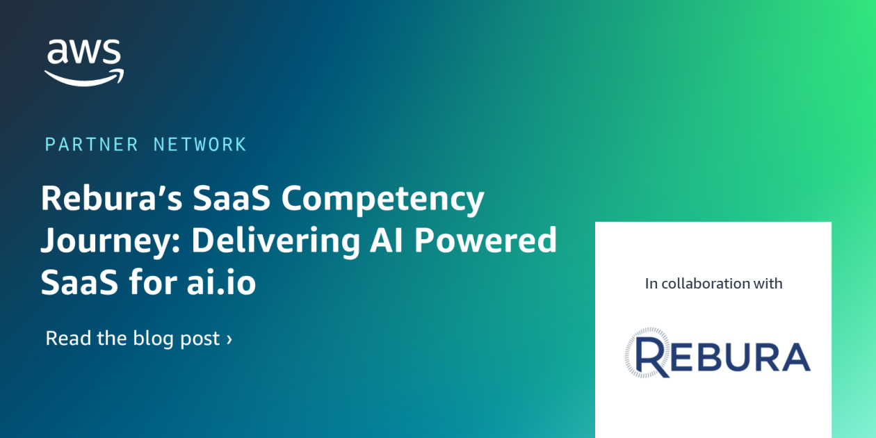 Rebura’s SaaS Competency Journey: Delivering an AI-Powered SaaS Solution for ai.io | AWS Partner ...