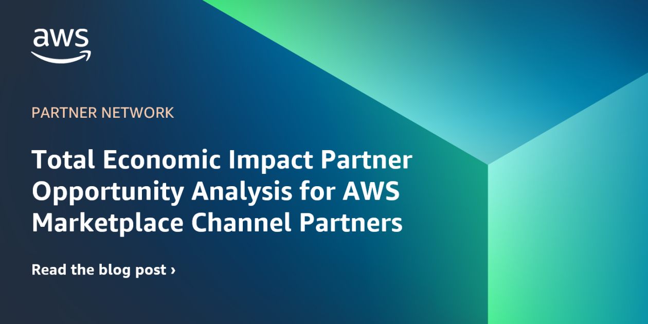 A Total Economic Impact Partner Opportunity Analysis for Channel Partners Selling in AWS ...