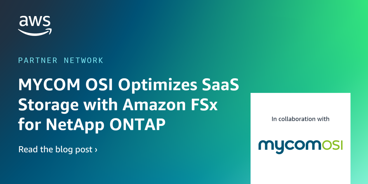 How MYCOM OSI Optimized SaaS Storage with Amazon FSx for NetApp ONTAP | AWS Partner Network (APN ...