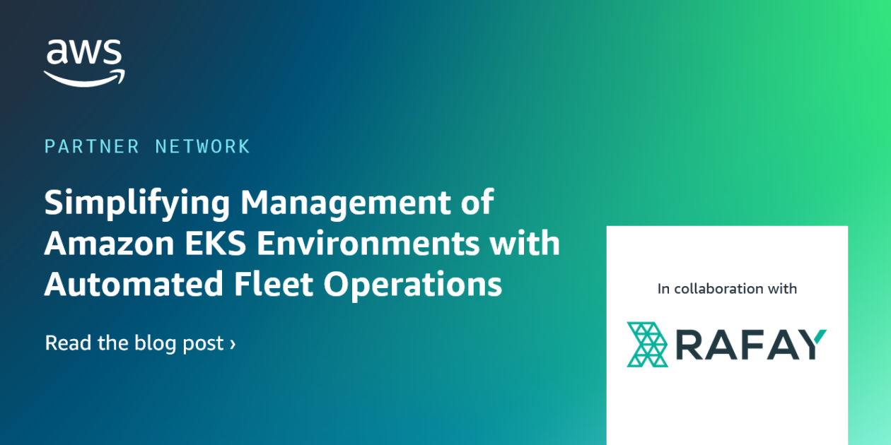 Simplifying Management of Amazon EKS Environments with Automated Fleet Operations from Rafay ...