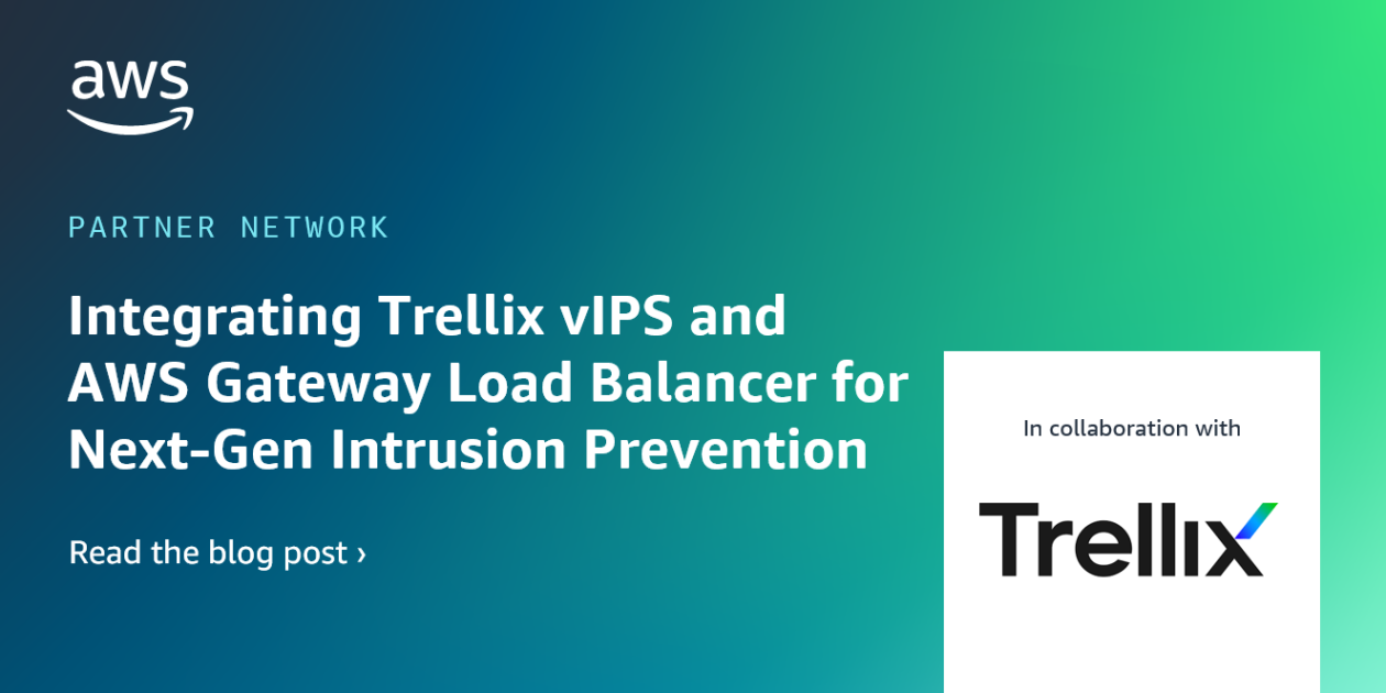 Trellix vIPS and AWS Gateway Load Balancer Integrate for a Next-Gen Intrusion Prevention System ...