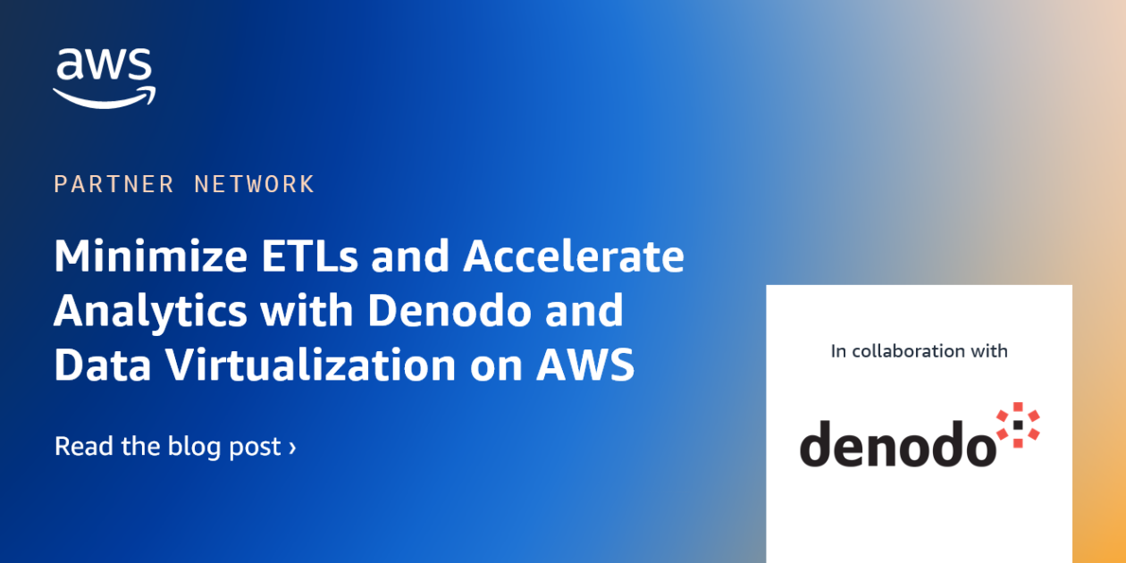 Minimize ETL and Accelerate Analytics with Denodo and Data Virtualization on AWS | AWS Partner ...