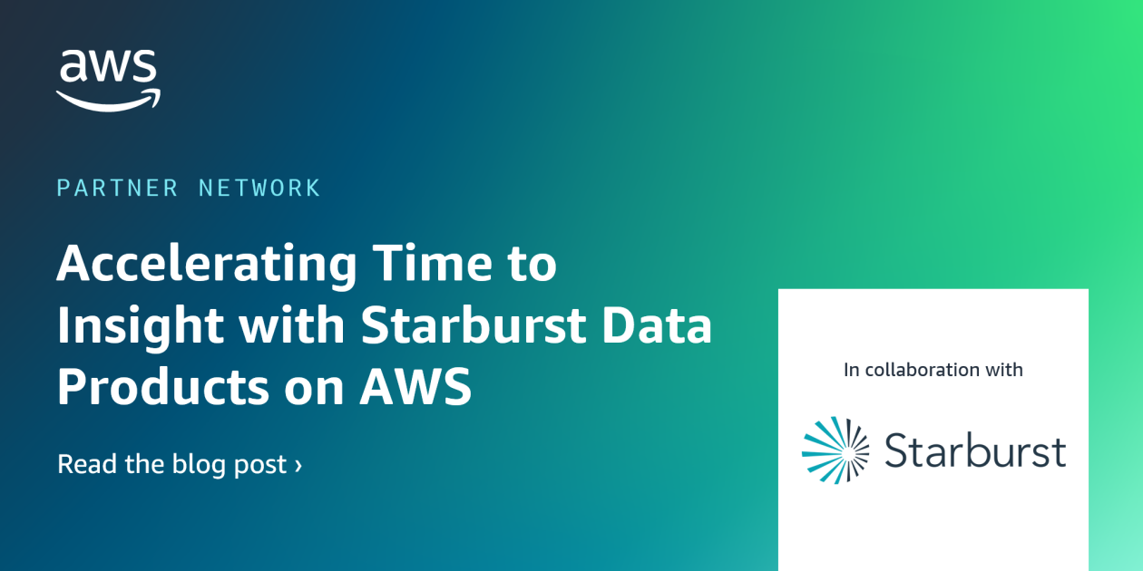 Starburst Data Products on AWS Accelerate Time to Insight Using Core Software Engineering ...
